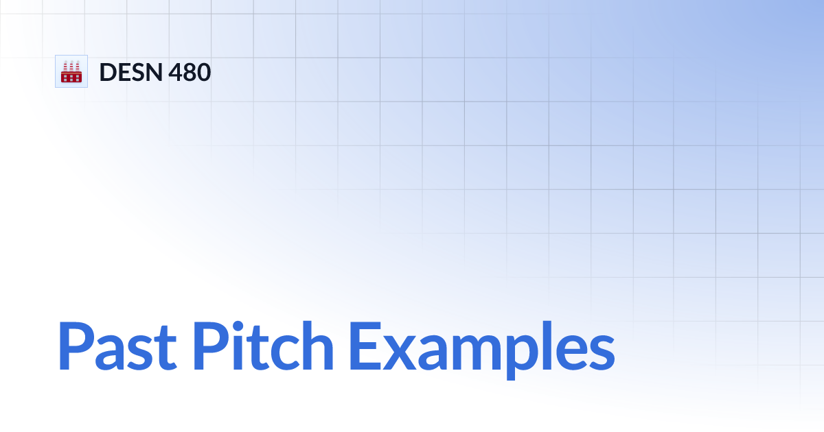 Past Pitch Examples | DESN 480