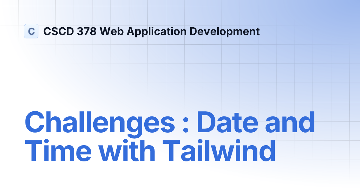 Challenges : Date and Time with Tailwind | CSCD 378 Web Application ...