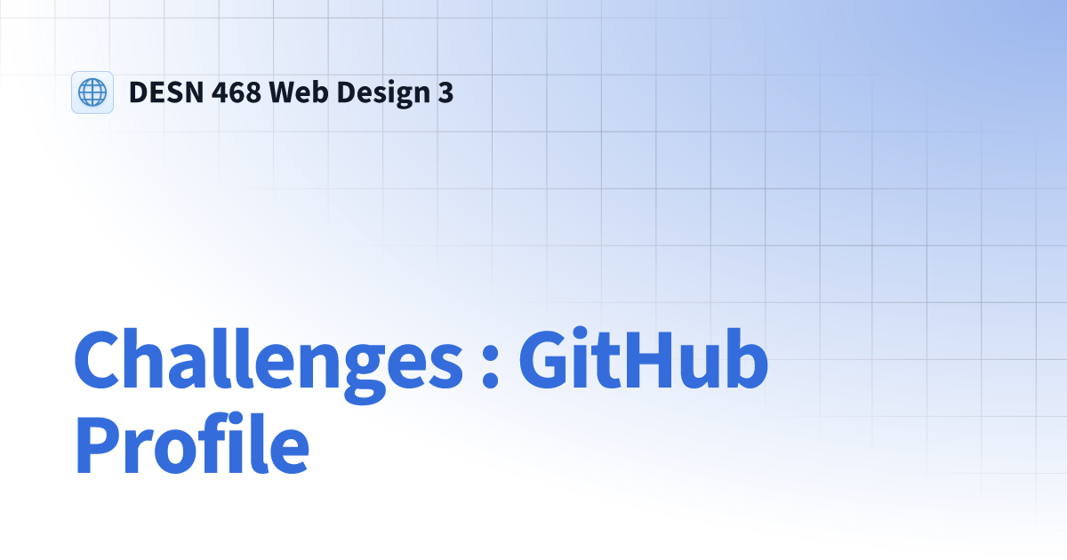 Challenges : GitHub Profile | DESN 468 Web Design 3