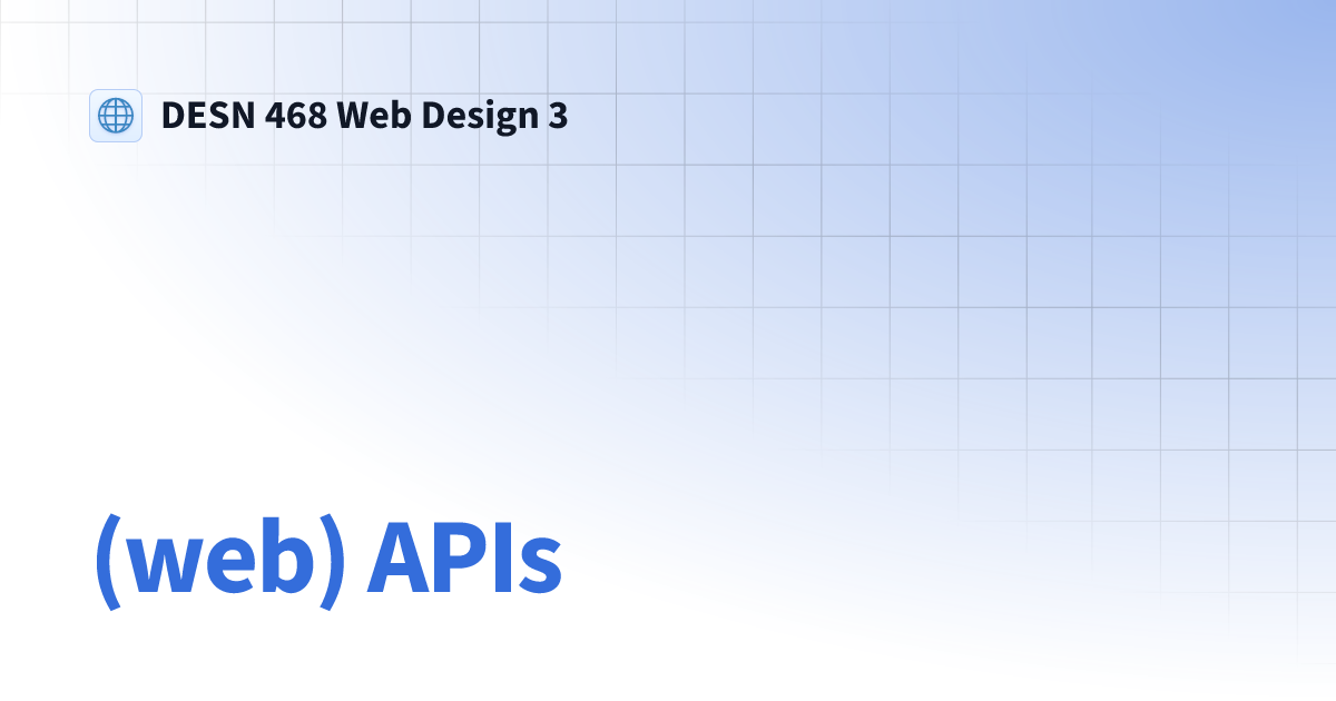 (web) APIs | DESN 468 Web Design 3